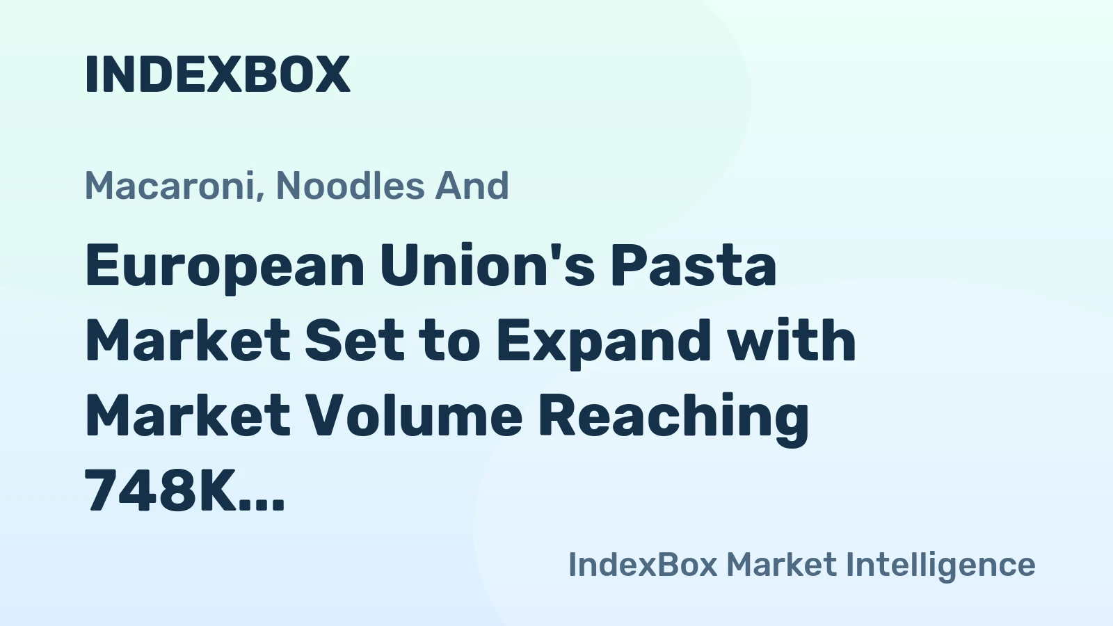 European Union's Pasta Market Set to Expand with Market Volume Reaching 748K Tons and Value Reaching $2.5B by 2035