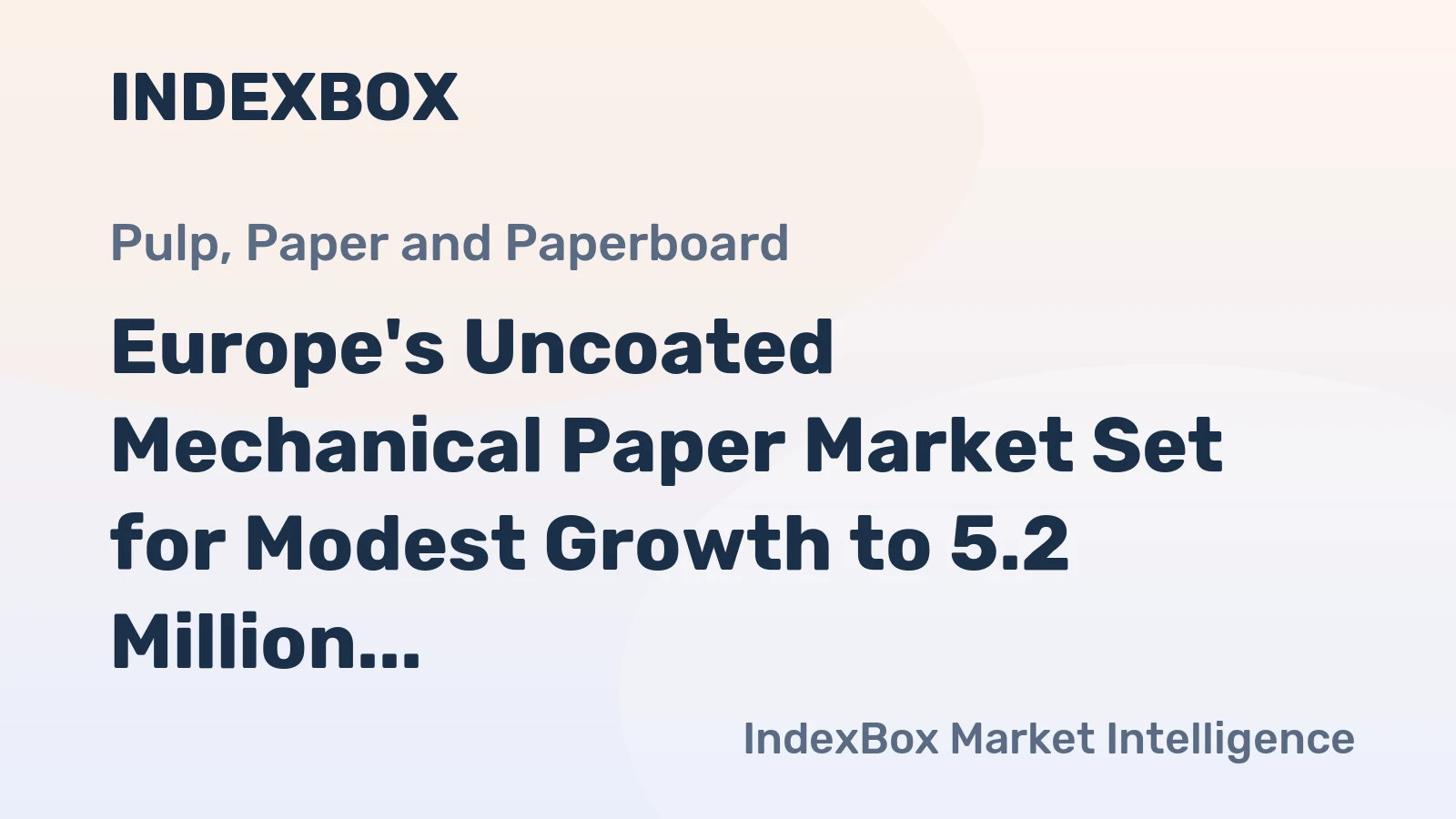 Europe's Uncoated Mechanical Paper Market Set for Modest Growth to 5.2 Million Tons