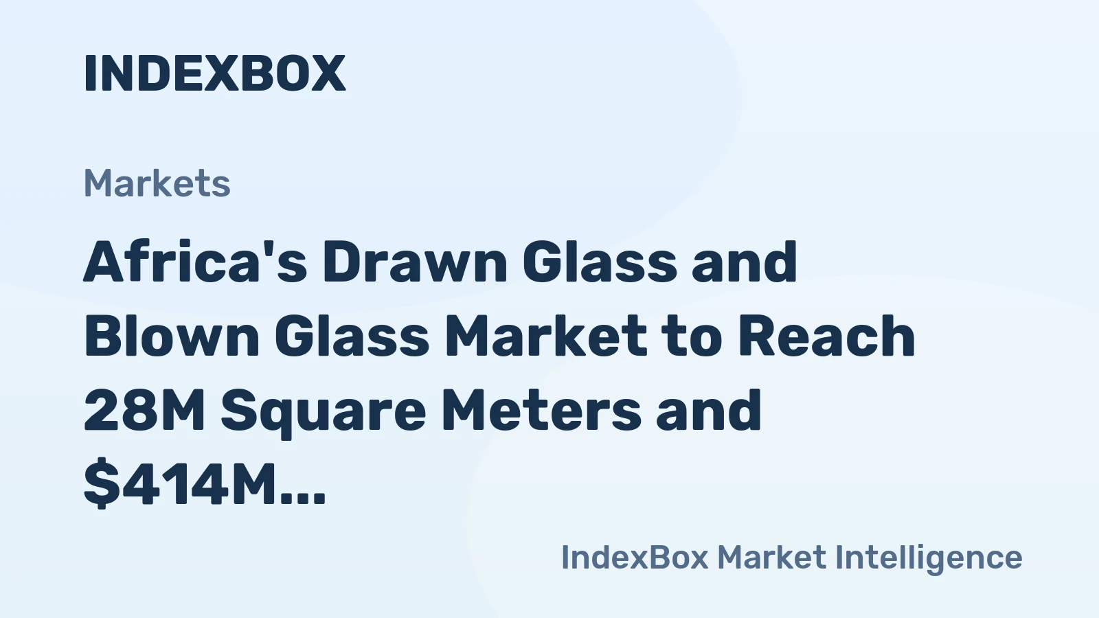 Africa's Drawn Glass and Blown Glass Market to Reach 28M Square Meters and $414M by 2035