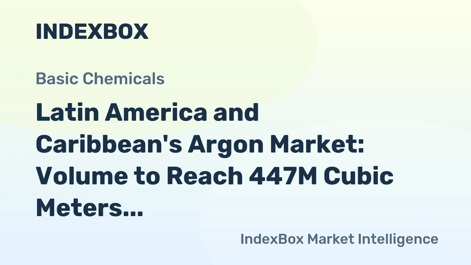 Latin America and Caribbean's Argon Market: Volume to Reach 447M Cubic Meters and Value to Reach $634M by 2035