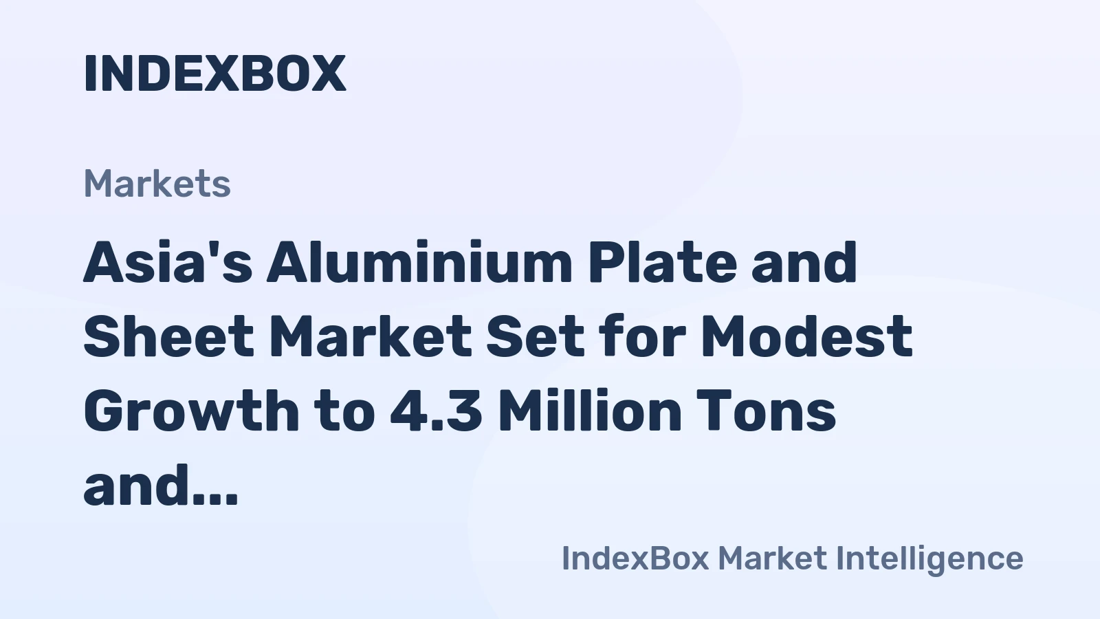 Asia's Aluminium Plate and Sheet Market Set for Modest Growth to 4.3 Million Tons and $19.9 Billion