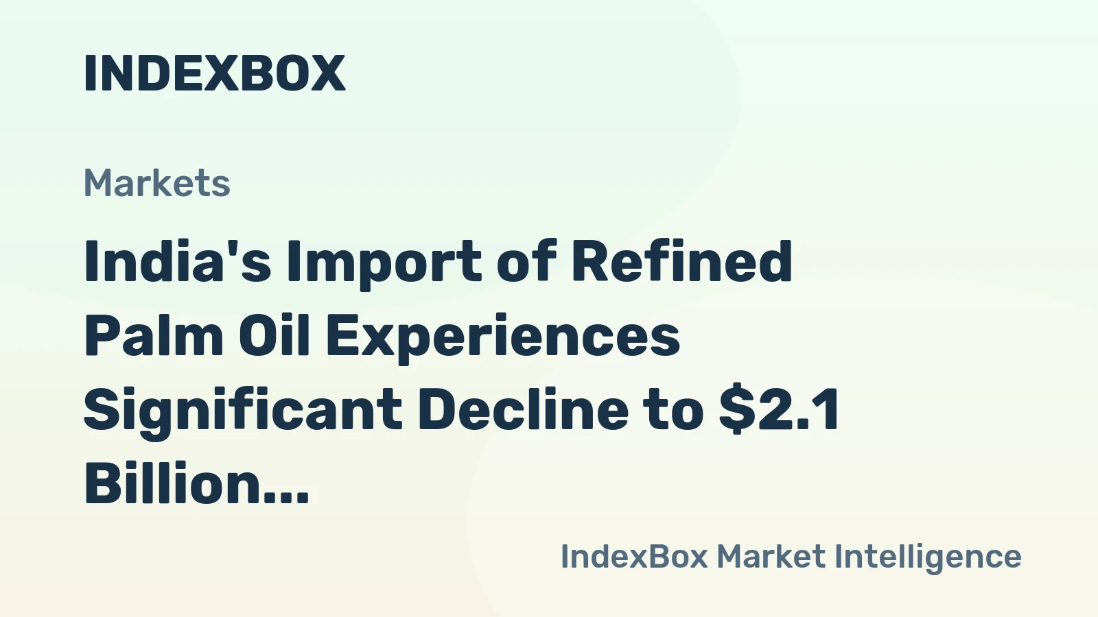 India's Import of Refined Palm Oil Experiences Significant Decline to $2.1 Billion in 2023