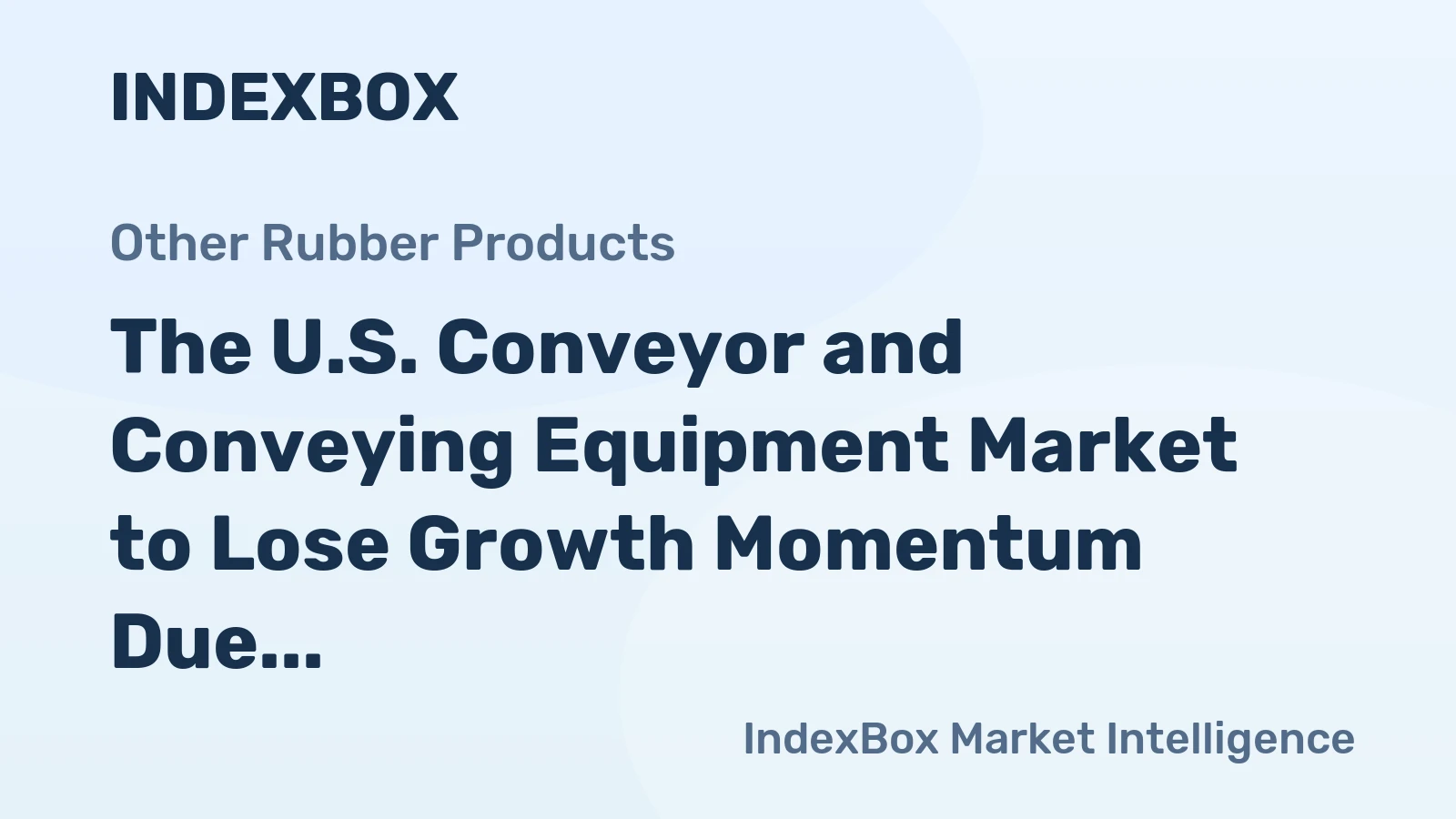 The U.S. Conveyor and Conveying Equipment Market to Lose Growth Momentum Due to the Pandemic