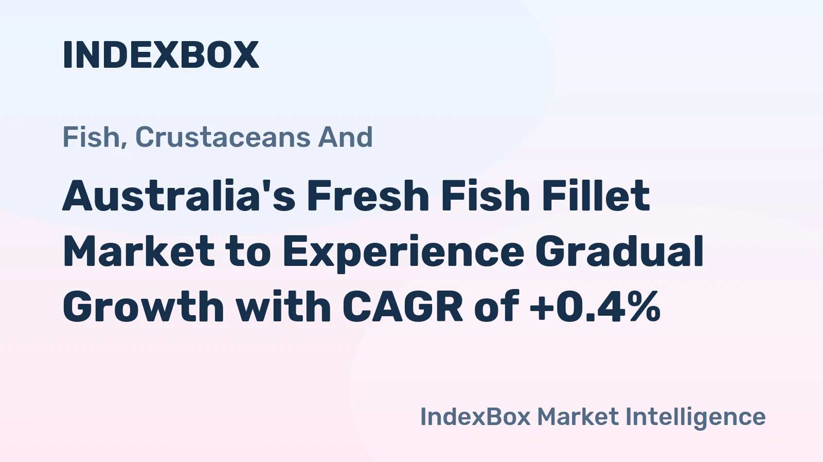 Australia's Fresh Fish Fillet Market to Experience Gradual Growth with CAGR of +0.4%