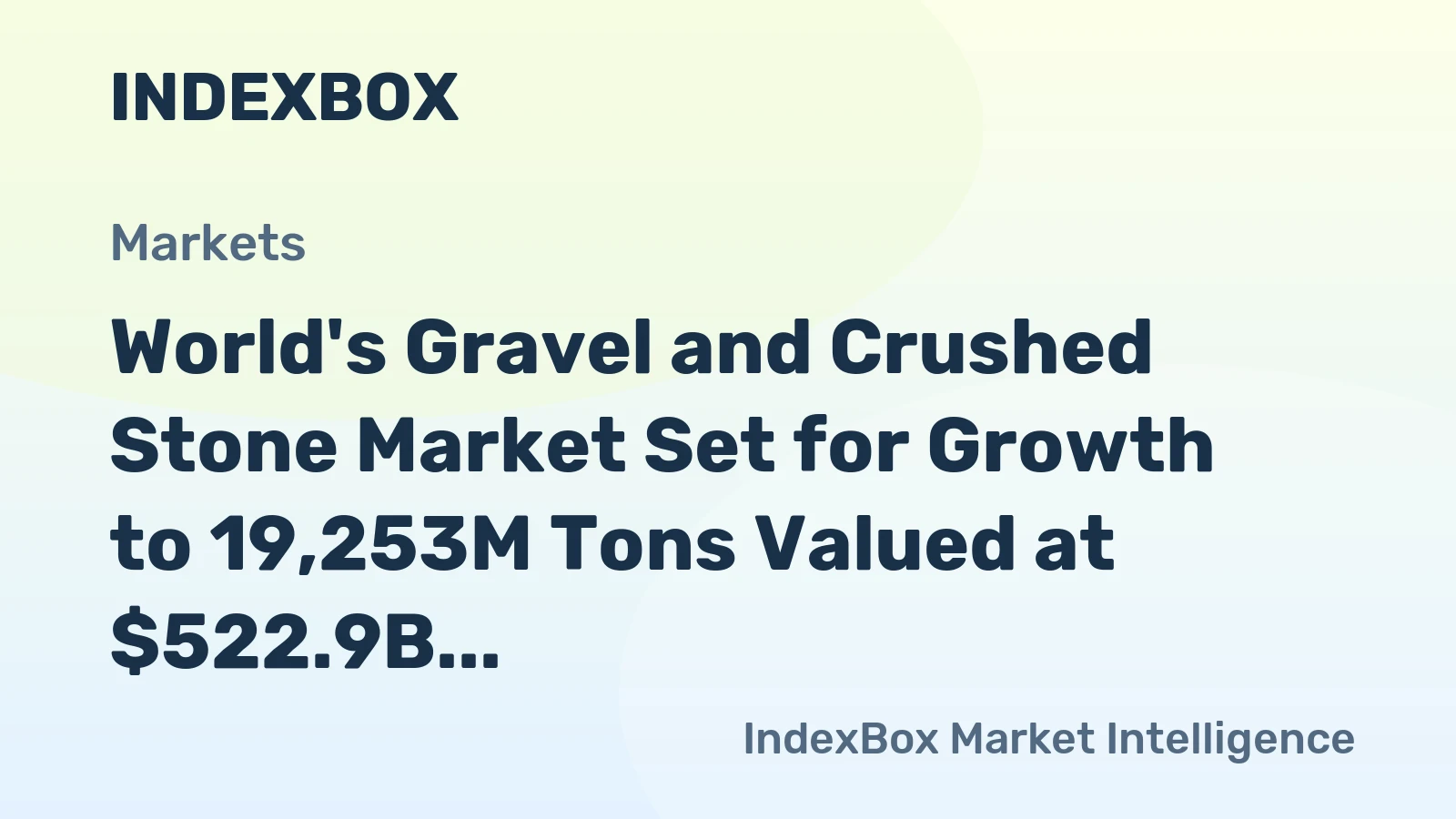 World's Gravel and Crushed Stone Market Set for Growth to 19,253M Tons Valued at $522.9B