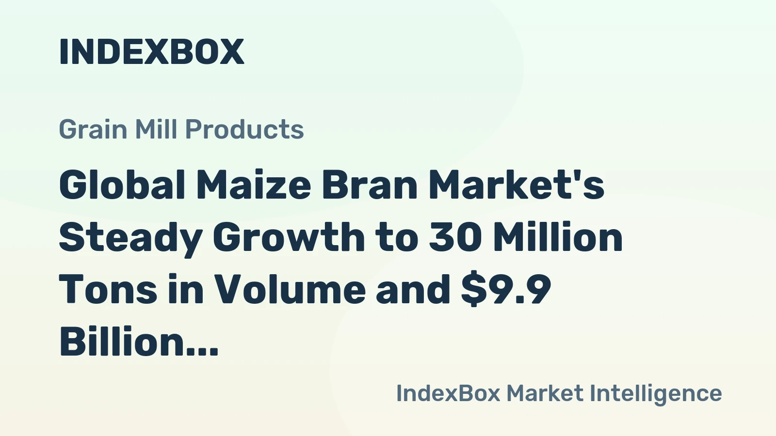 Global Maize Bran Market's Steady Growth to 30 Million Tons in Volume and $9.9 Billion in Value