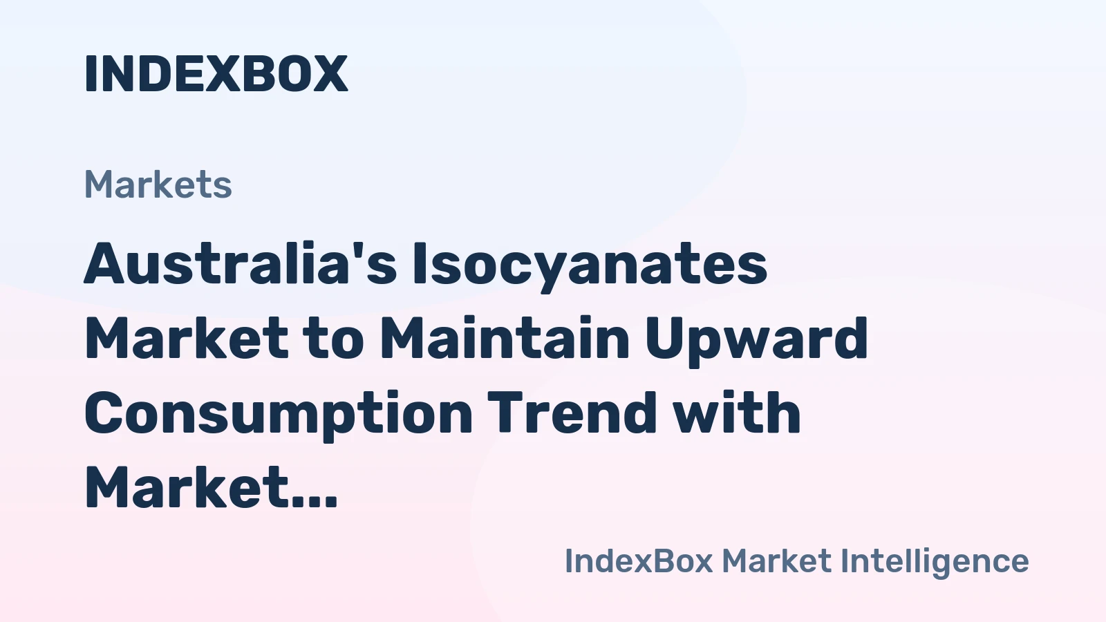 Australia's Isocyanates Market to Maintain Upward Consumption Trend with Market Volume Reaching 124K Tons and Market Value Reaching $524M by 2035