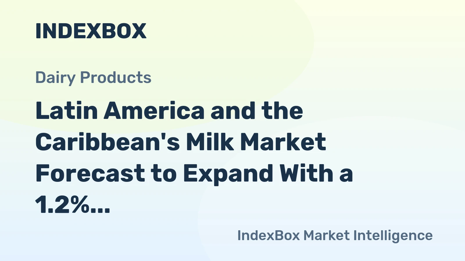 Latin America and the Caribbean's Milk Market Forecast to Expand With a 1.2% CAGR in Value