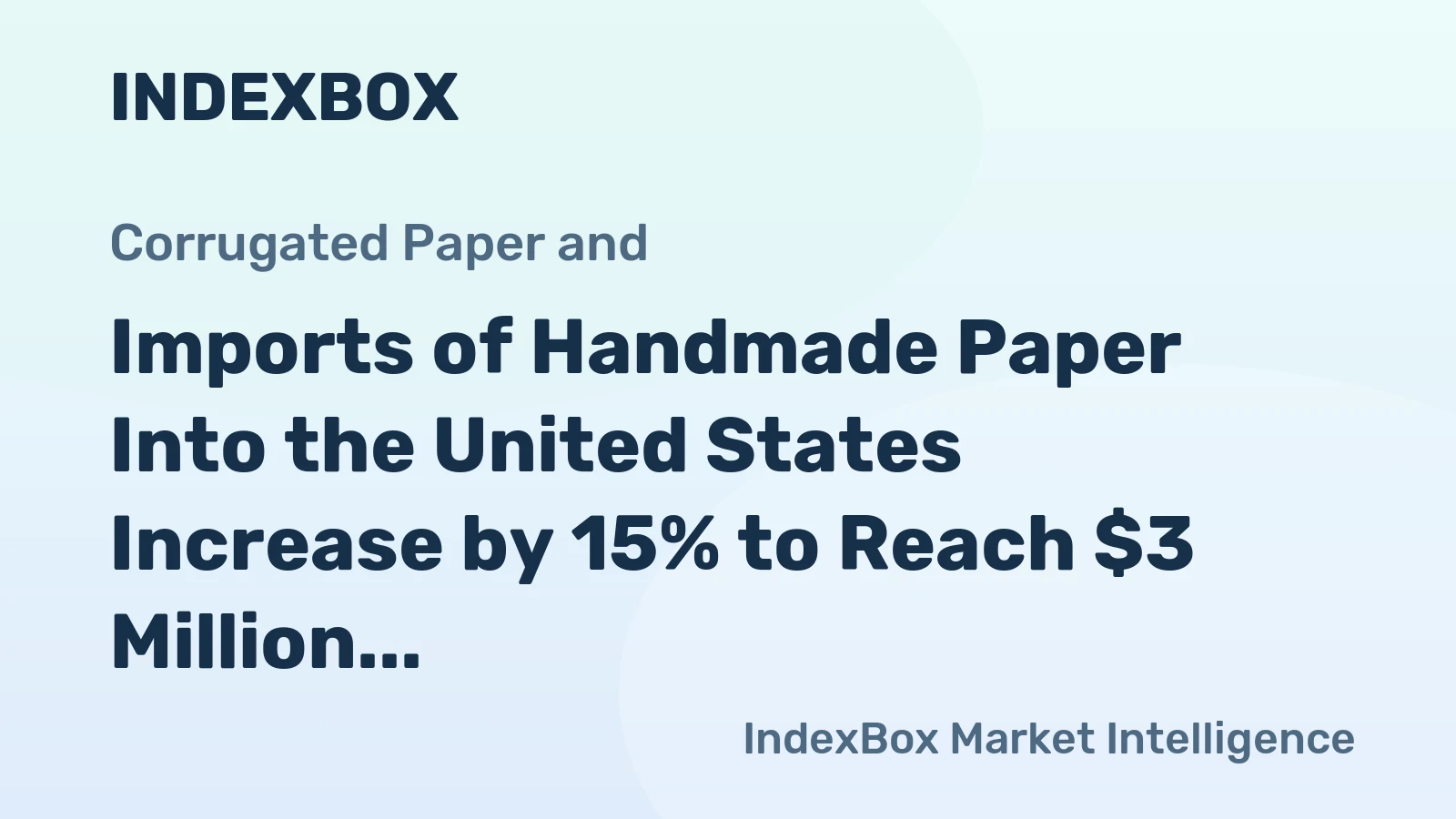 Imports of Handmade Paper Into the United States Increase by 15% to Reach $3 Million