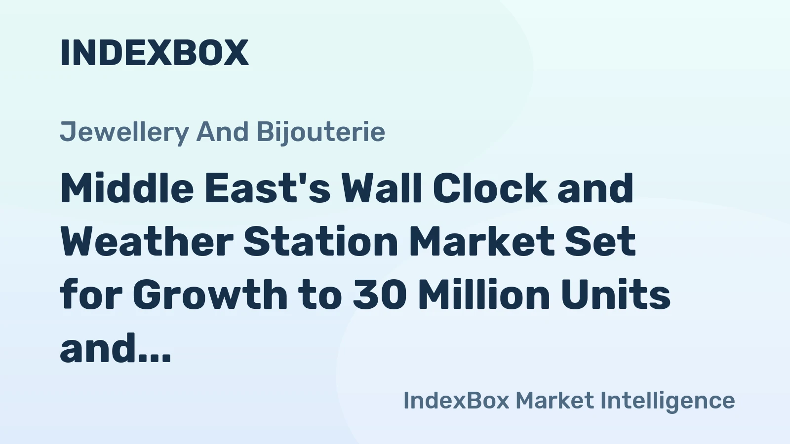 Middle East's Wall Clock and Weather Station Market Set for Growth to 30 Million Units and $14.3 Billion