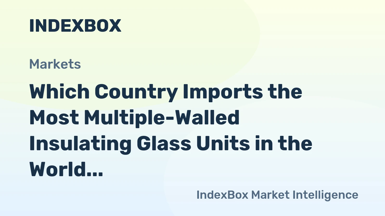 Which Country Imports the Most Multiple-Walled Insulating Glass Units in the World?