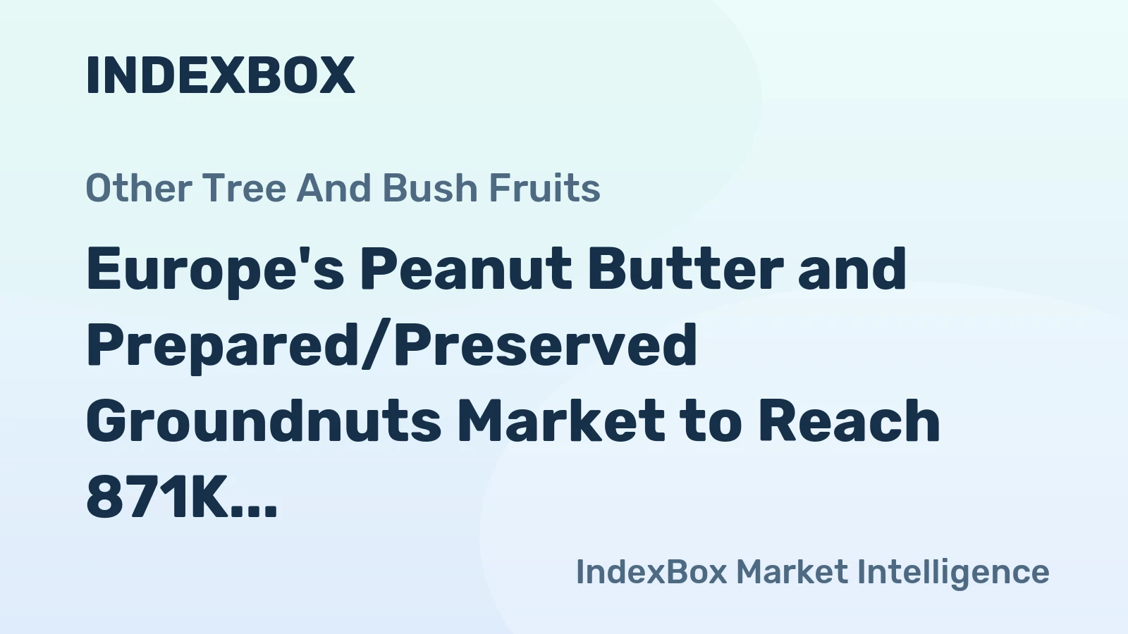 Europe's Peanut Butter and Prepared/Preserved Groundnuts Market to Reach 871K Tons and $3.5B by 2035