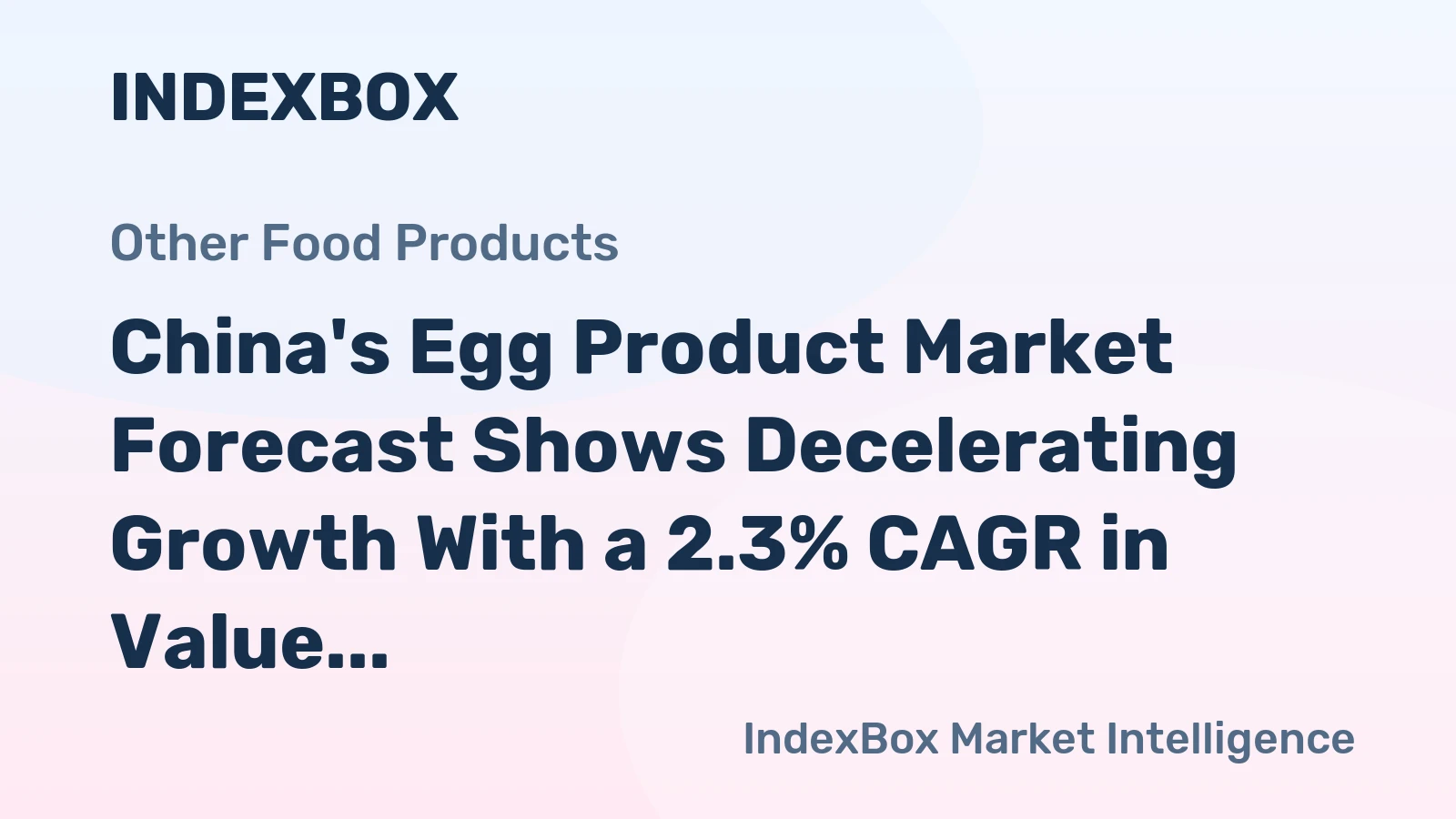 China's Egg Product Market Forecast Shows Decelerating Growth With a 2.3% CAGR in Value