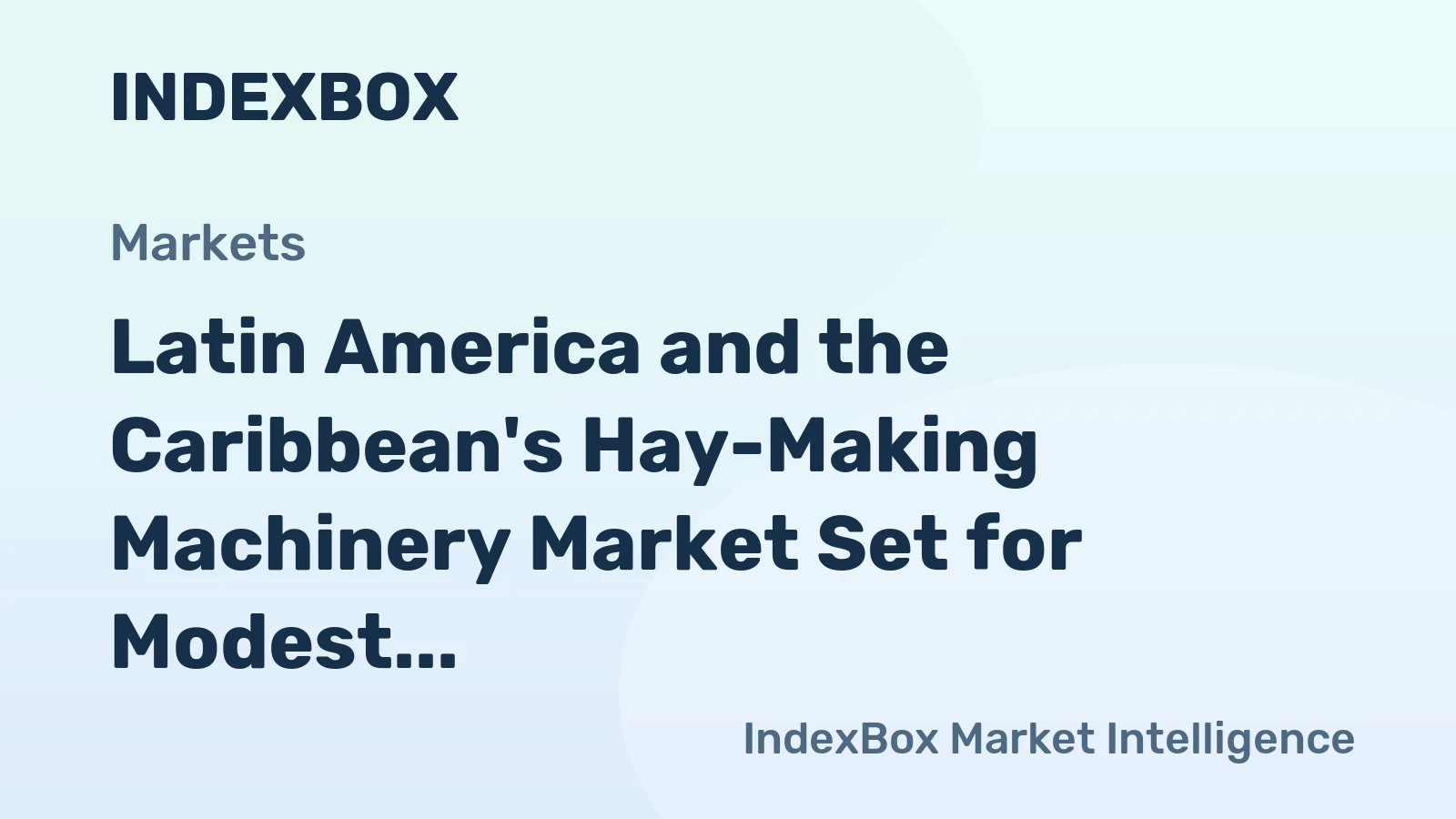 Latin America and the Caribbean's Hay-Making Machinery Market Set for Modest Growth to 45K Units and $729M