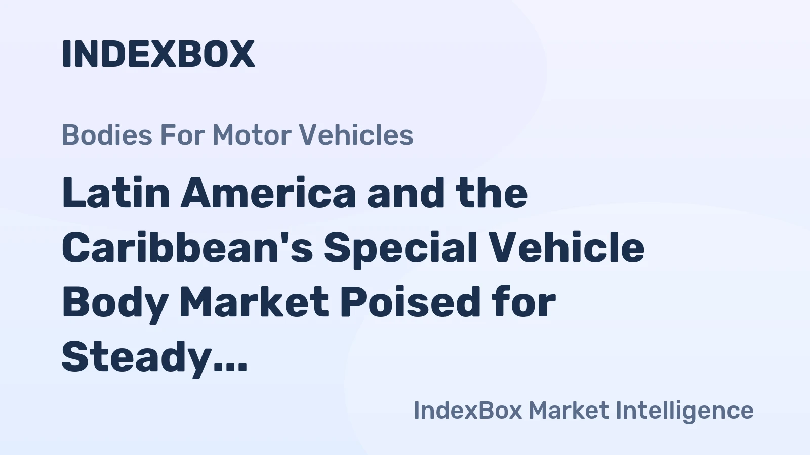 Latin America and the Caribbean's Special Vehicle Body Market Poised for Steady 3.6% CAGR Growth