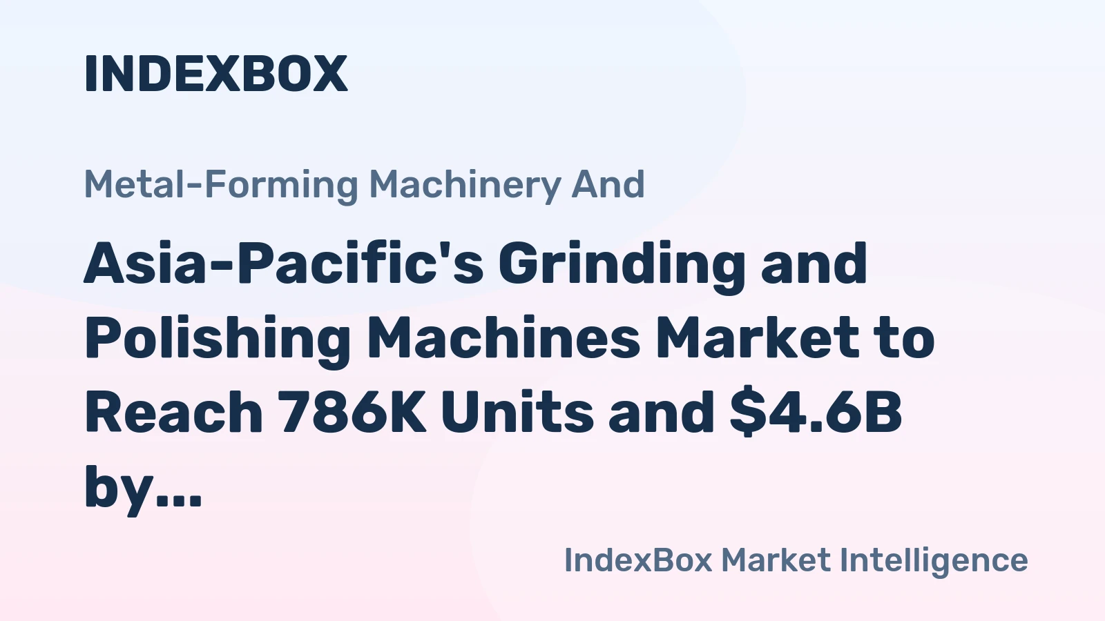 Asia-Pacific's Grinding and Polishing Machines Market to Reach 786K Units and $4.6B by 2035