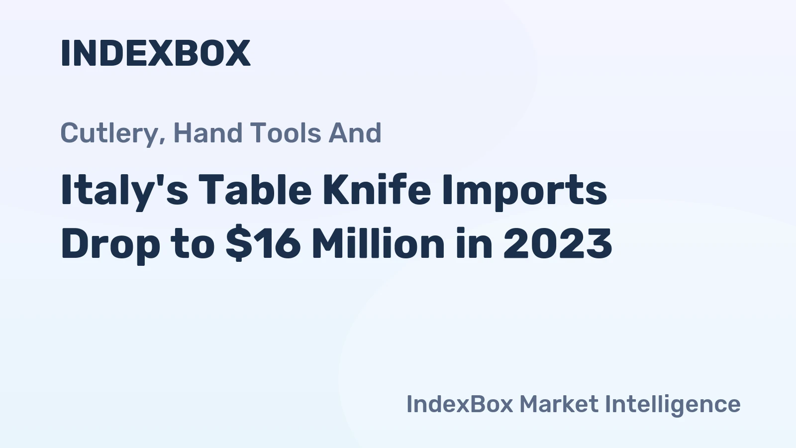 Italy's Table Knife Imports Drop to $16 Million in 2023