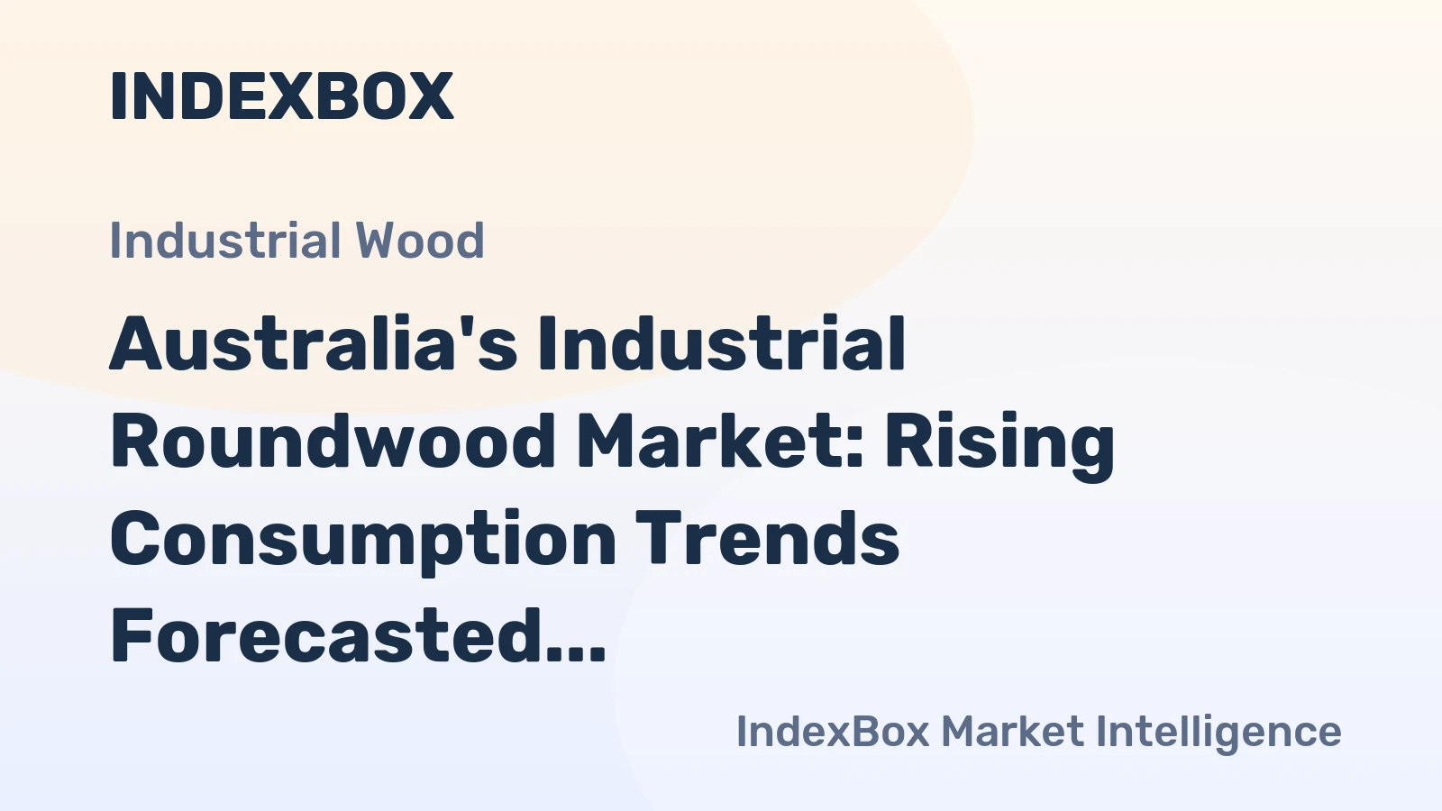 Australia's Industrial Roundwood Market: Rising Consumption Trends Forecasted to Drive Market Volume to 9.4M Cubic Meters and Market Value to $1.1B by 2035