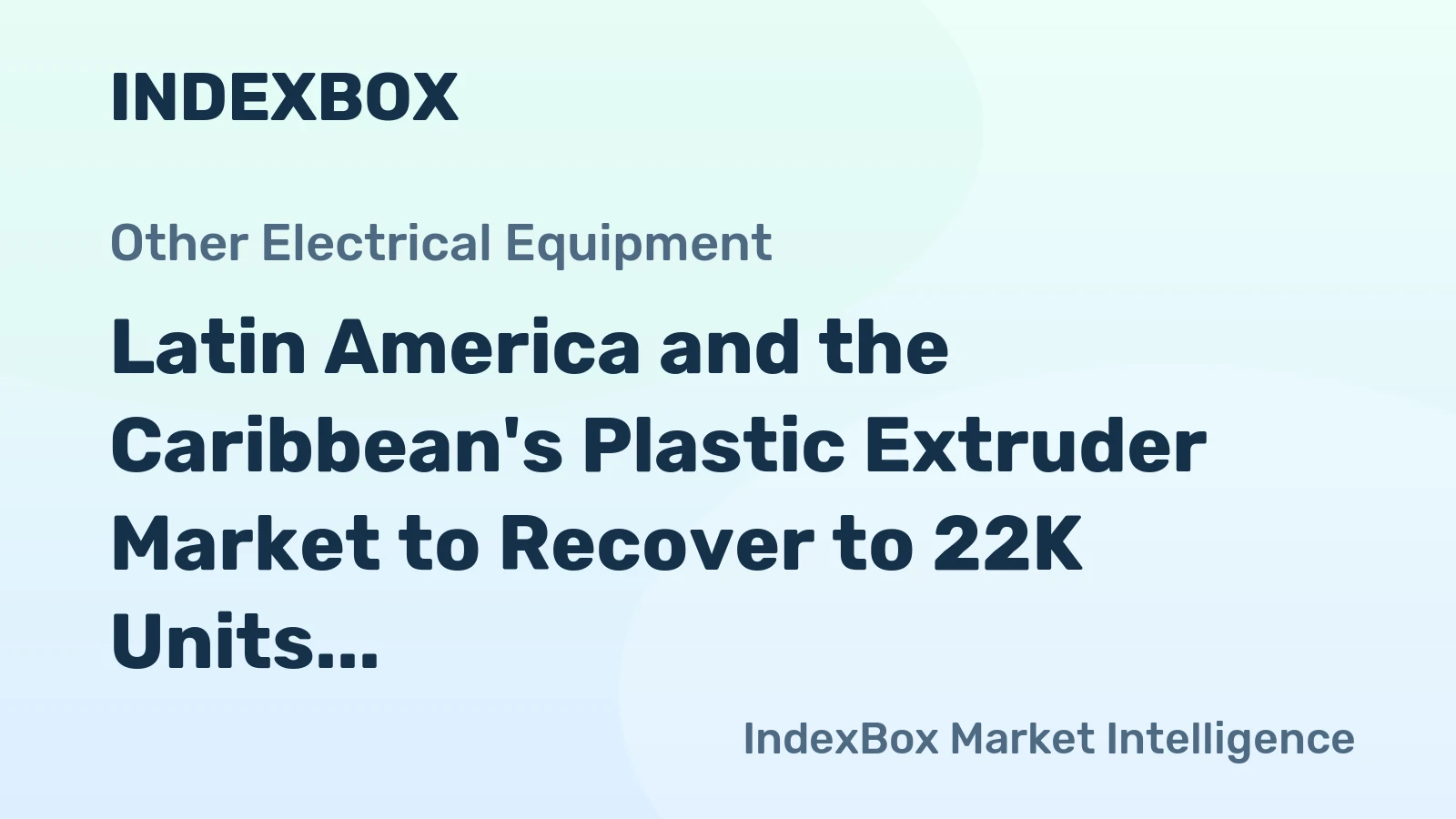 Latin America and the Caribbean's Plastic Extruder Market to Recover to 22K Units Valued at $851M by 2035
