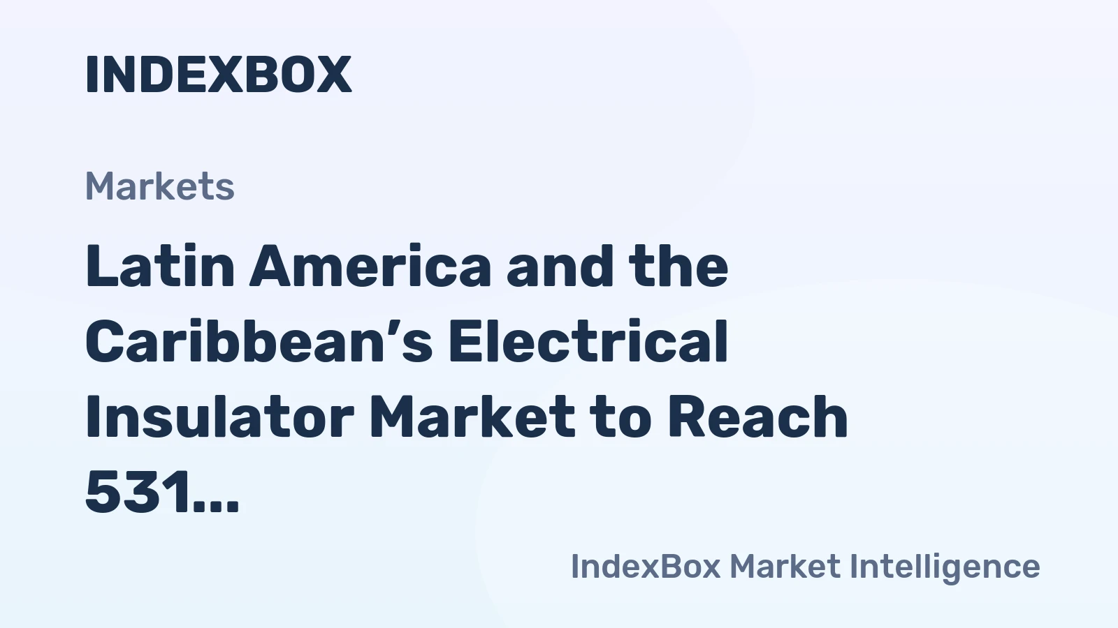 Latin America and the Caribbean’s Electrical Insulator Market to Reach 531 Million Units and $2.1 Billion