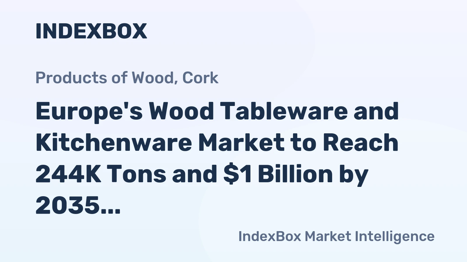 Europe's Wood Tableware and Kitchenware Market to Reach 244K Tons and $1 Billion by 2035