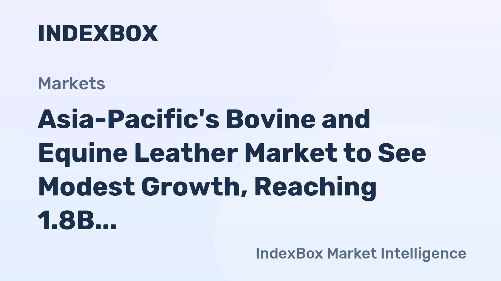 Asia-Pacific's Bovine and Equine Leather Market to See Modest Growth, Reaching 1.8B Square Meters in Volume and $12B in Value by 2035