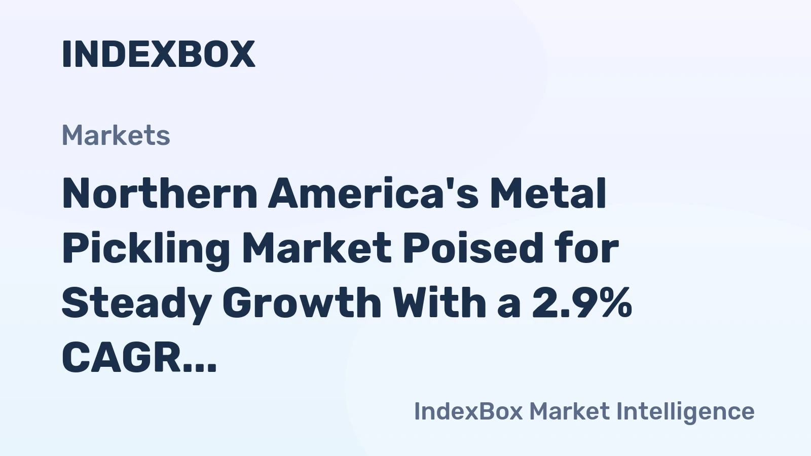Northern America's Metal Pickling Market Poised for Steady Growth With a 2.9% CAGR in Value