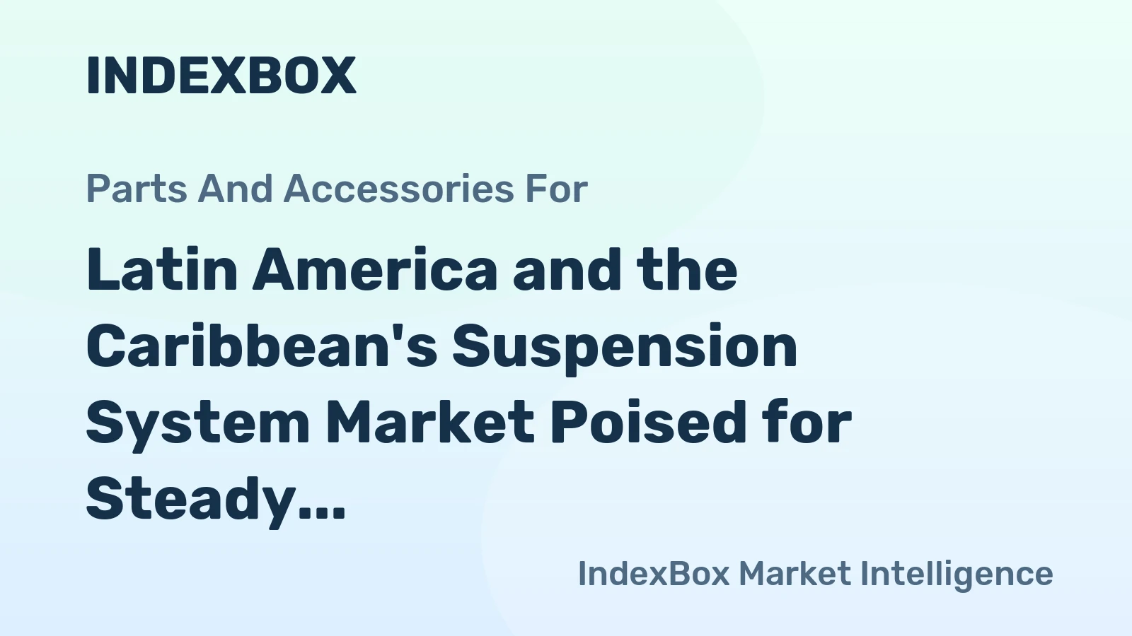 Latin America and the Caribbean's Suspension System Market Poised for Steady Growth with a 2.9% CAGR