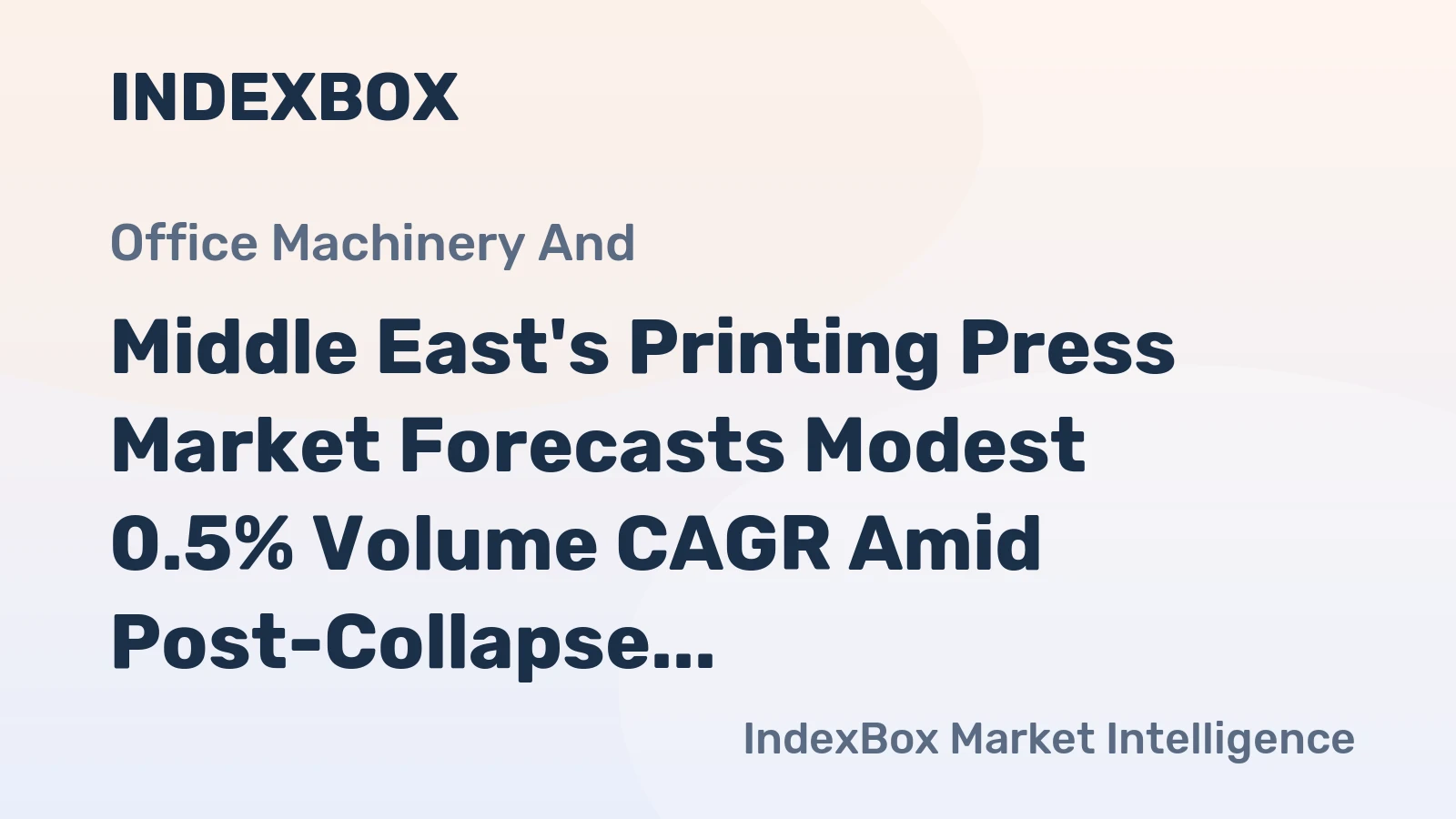 Middle East's Printing Press Market Forecasts Modest 0.5% Volume CAGR Amid Post-Collapse Recovery