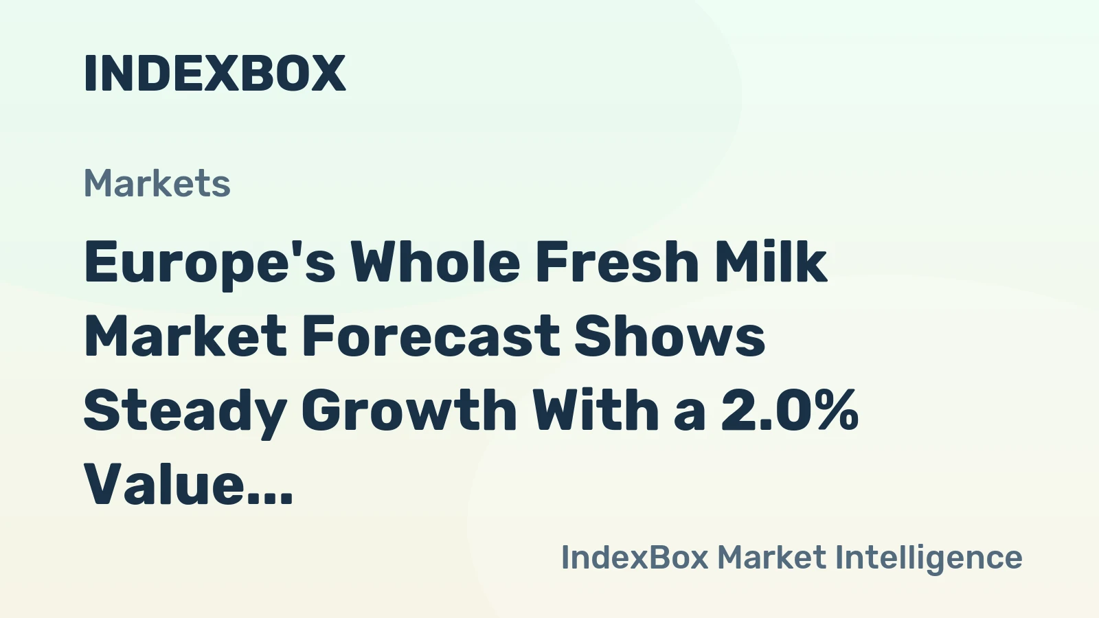 Europe's Whole Fresh Milk Market Forecast Shows Steady Growth With a 2.0% Value CAGR