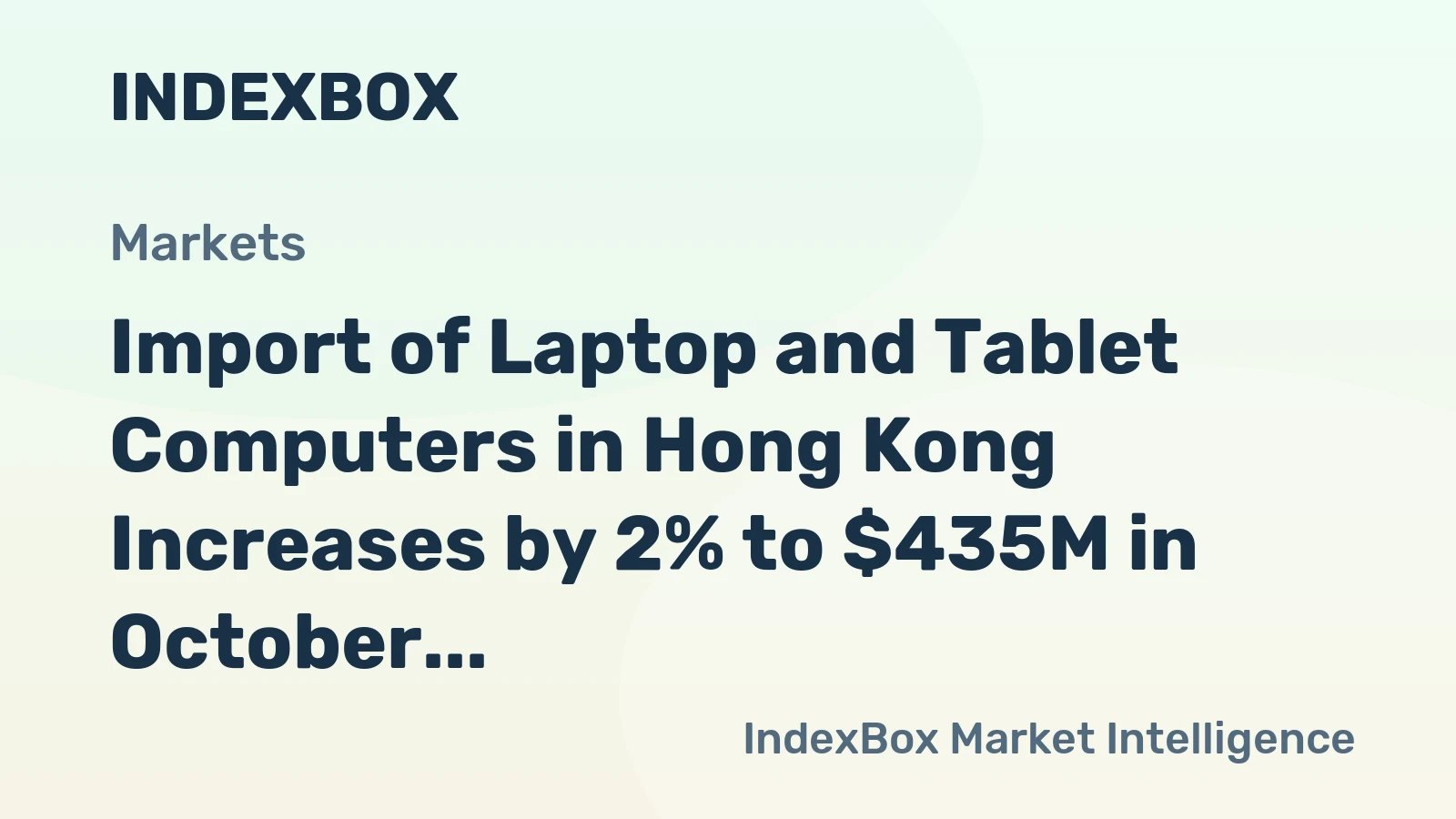 Import of Laptop and Tablet Computers in Hong Kong Increases by 2% to $435M in October 2023
