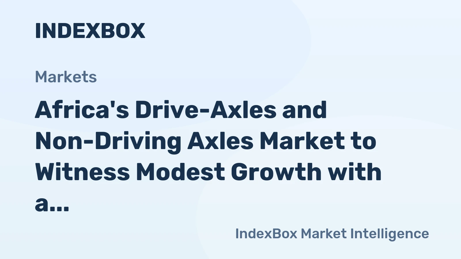 Africa's Drive-Axles and Non-Driving Axles Market to Witness Modest Growth with a CAGR of +1.0% through 2035
