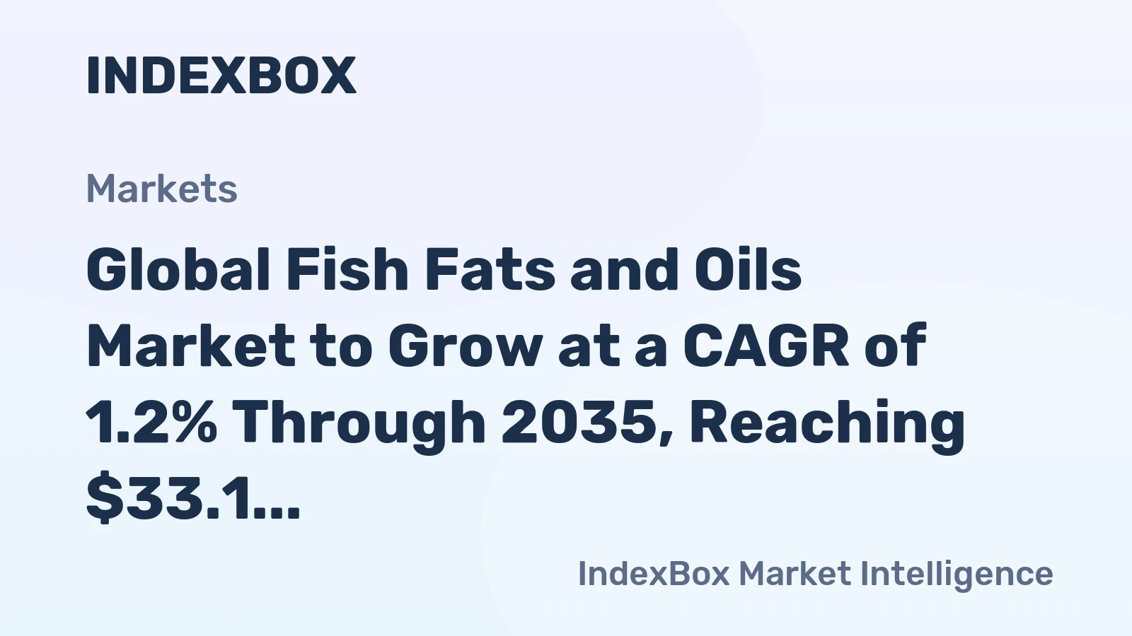 Global Fish Fats and Oils Market to Grow at a CAGR of 1.2% Through 2035, Reaching $33.1 Billion in Value