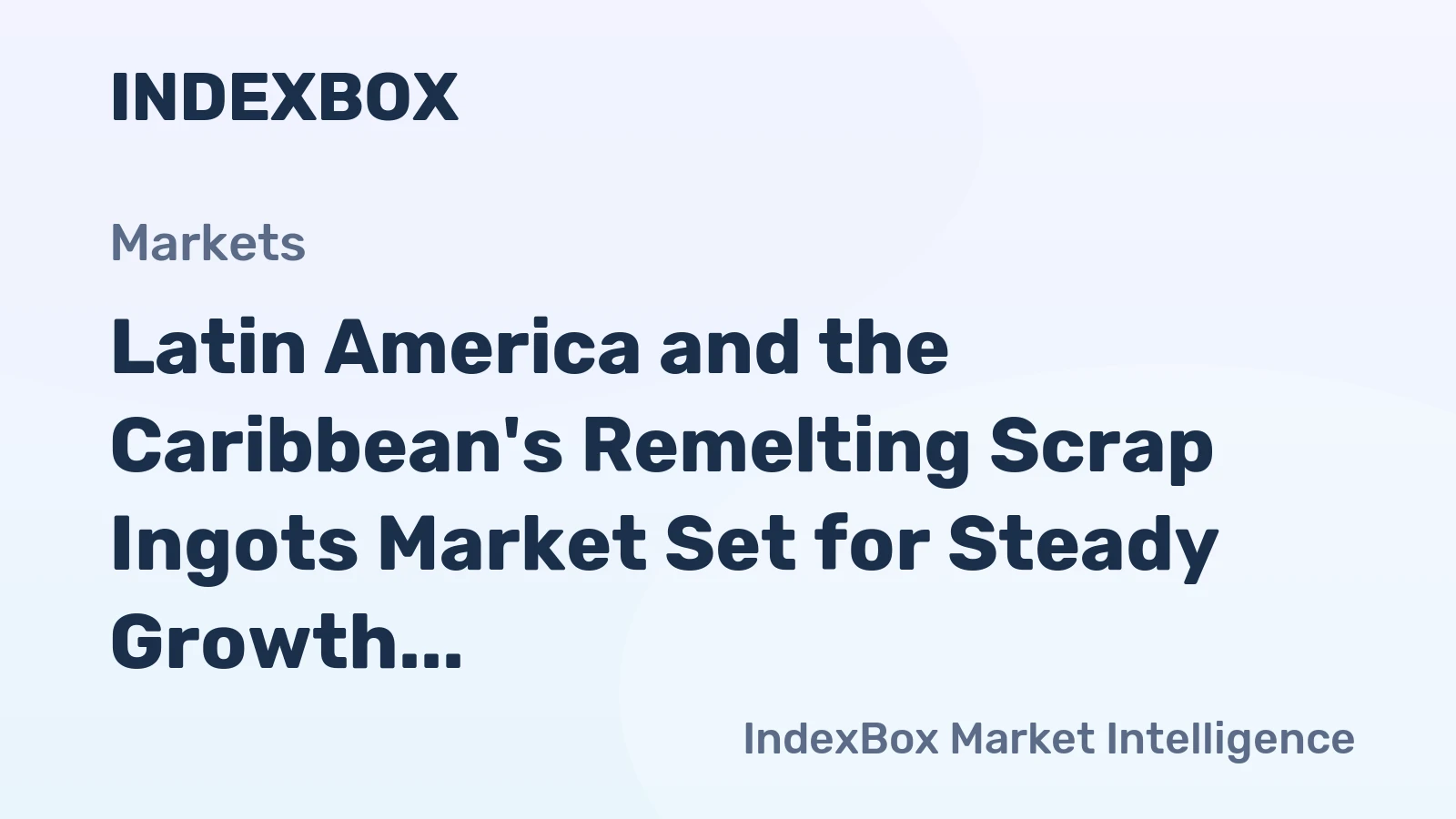 Latin America and the Caribbean's Remelting Scrap Ingots Market Set for Steady Growth with a 0.5% CAGR
