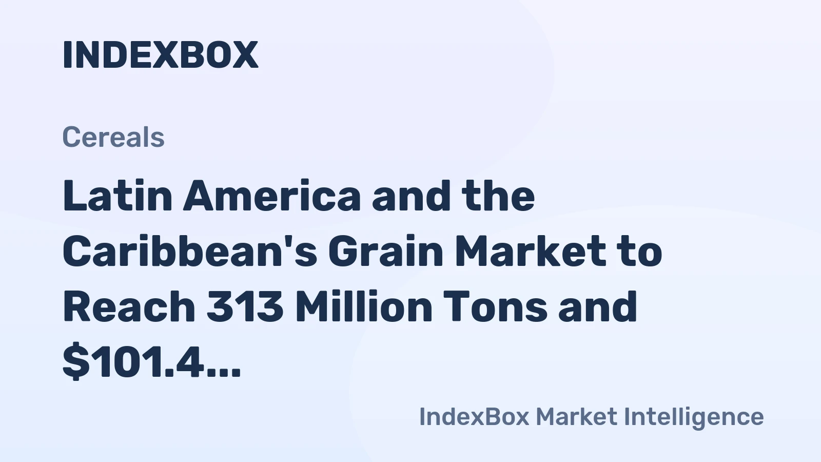 Latin America and the Caribbean's Grain Market to Reach 313 Million Tons and $101.4 Billion by 2035