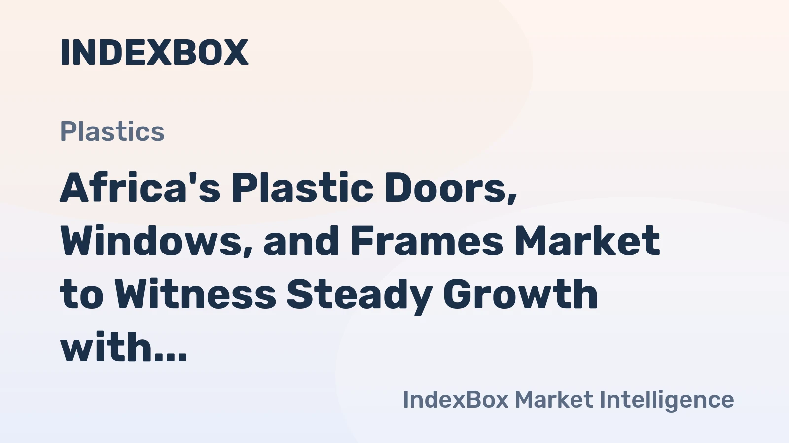 Africa's Plastic Doors, Windows, and Frames Market to Witness Steady Growth with +0.7% CAGR from 2024 to 2035