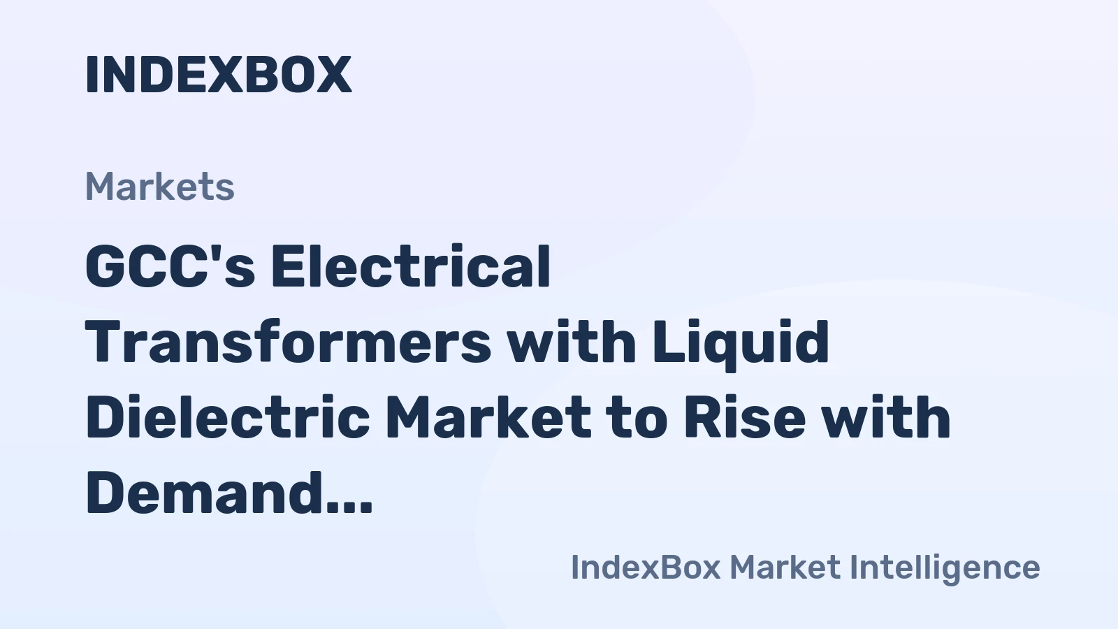 GCC's Electrical Transformers with Liquid Dielectric Market to Rise with Demand for Power Capacities of 650 kVA to 10000 kVA