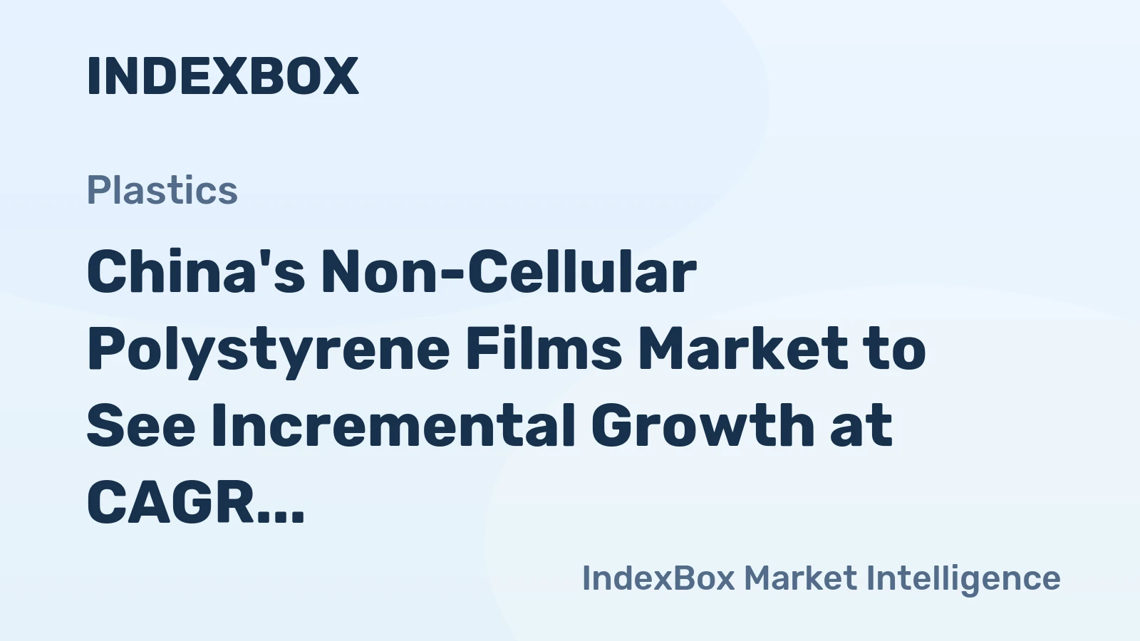 China's Non-Cellular Polystyrene Films Market to See Incremental Growth at CAGR of +1.4% by 2035