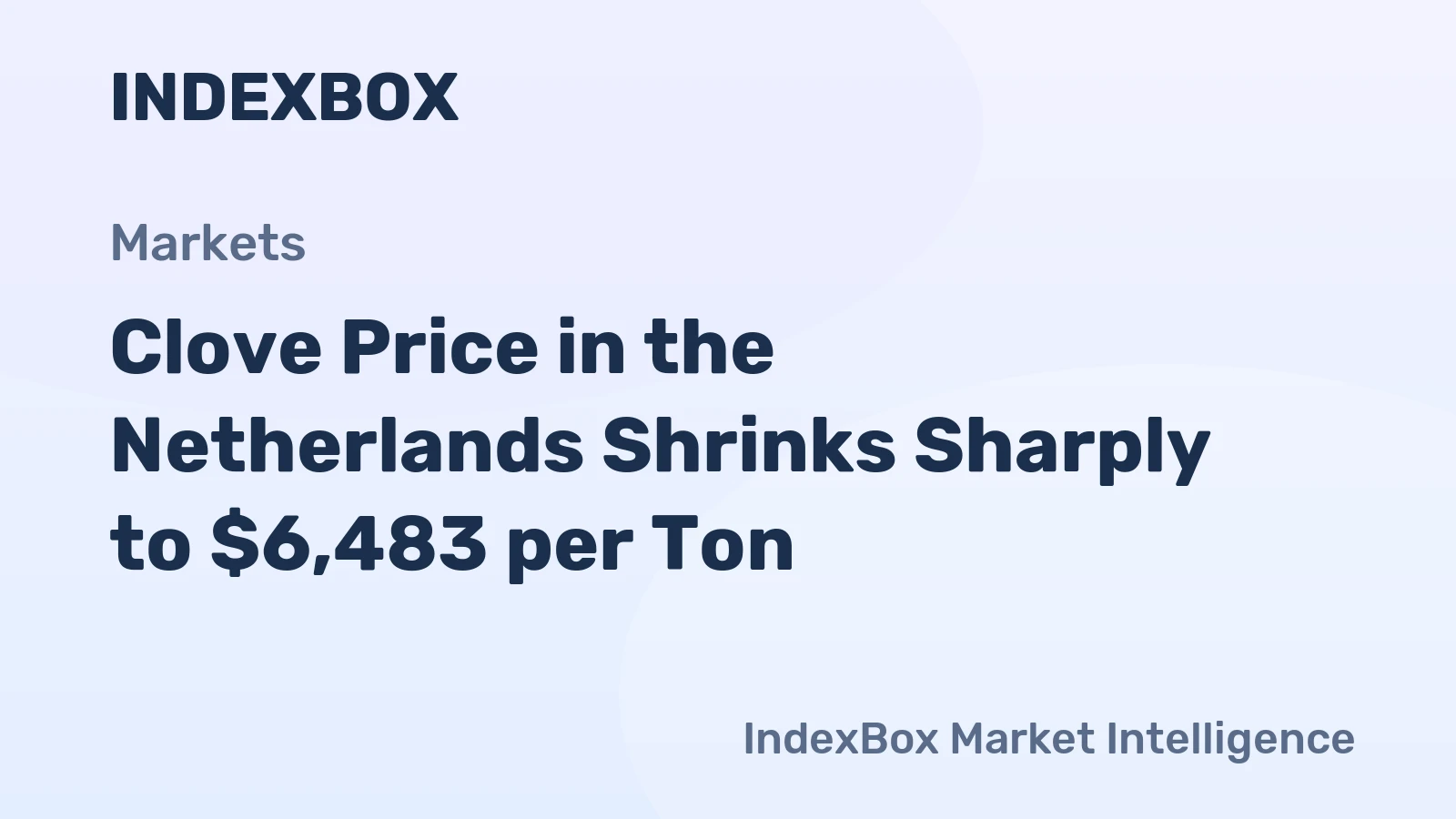 Clove Price in the Netherlands Shrinks Sharply to $6,483 per Ton