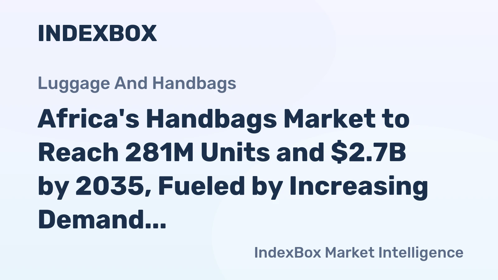 Africa's Handbags Market to Reach 281M Units and $2.7B by 2035, Fueled by Increasing Demand