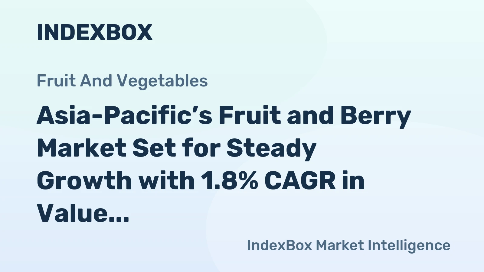 Asia-Pacific’s Fruit and Berry Market Set for Steady Growth with 1.8% CAGR in Value