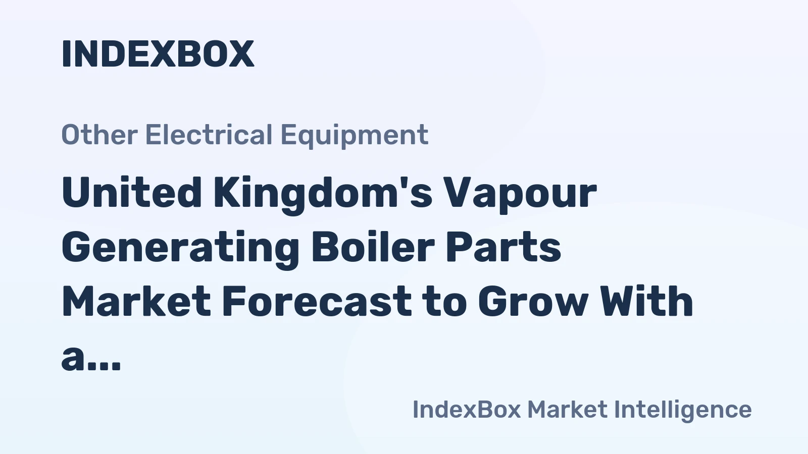 United Kingdom's Vapour Generating Boiler Parts Market Forecast to Grow With a 1.7% CAGR