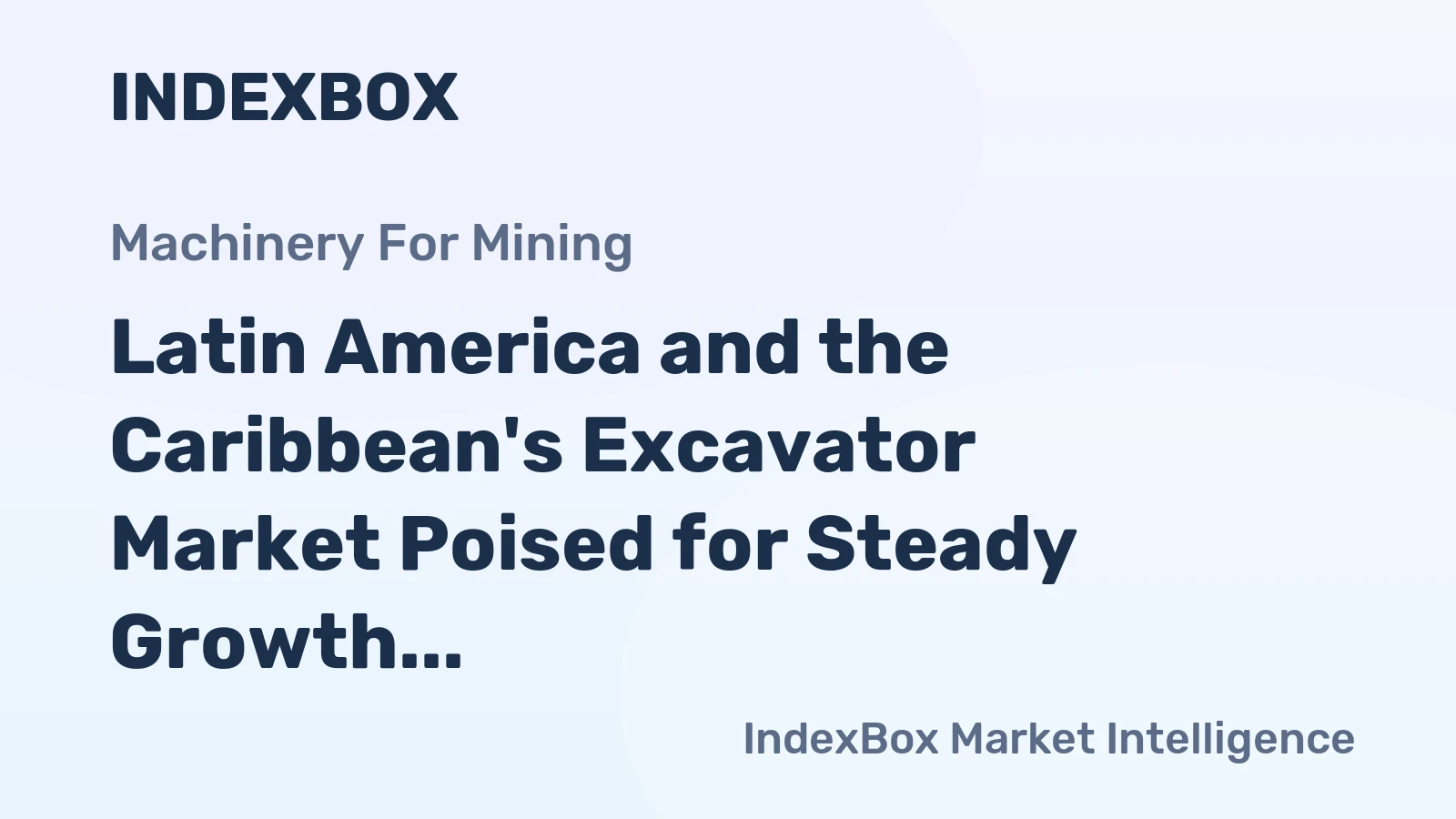 Latin America and the Caribbean's Excavator Market Poised for Steady Growth With 4.1% CAGR Forecast