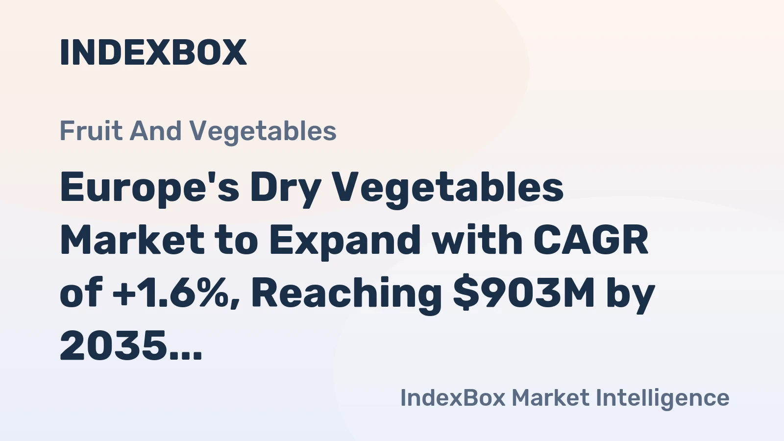 Europe's Dry Vegetables Market to Expand with CAGR of +1.6%, Reaching $903M by 2035