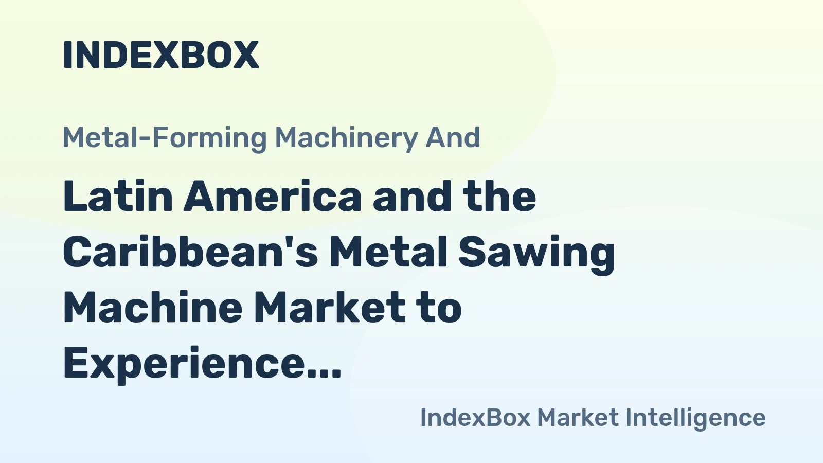 Latin America and the Caribbean's Metal Sawing Machine Market to Experience Modest Growth with +1.2% CAGR Forecast