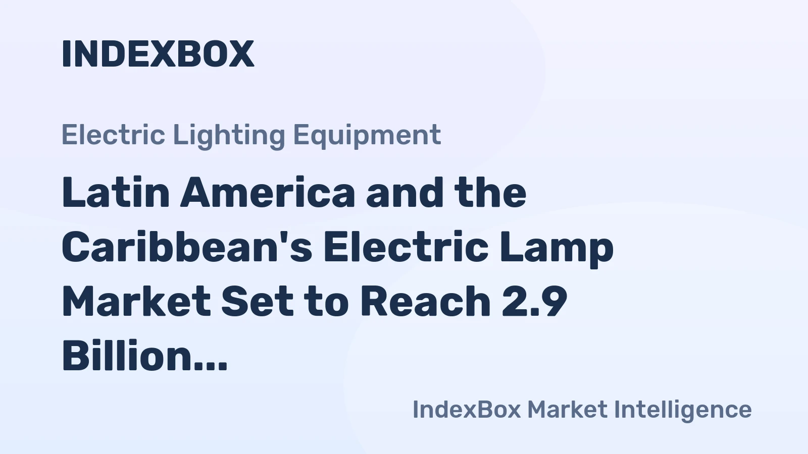 Latin America and the Caribbean's Electric Lamp Market Set to Reach 2.9 Billion Units and $3.7 Billion in Value