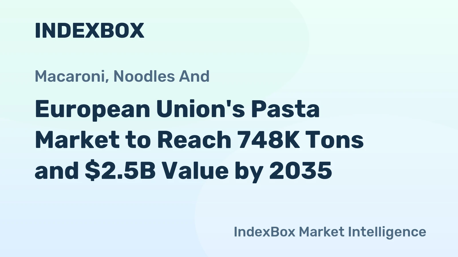 European Union's Pasta Market to Reach 748K Tons and $2.5B Value by 2035