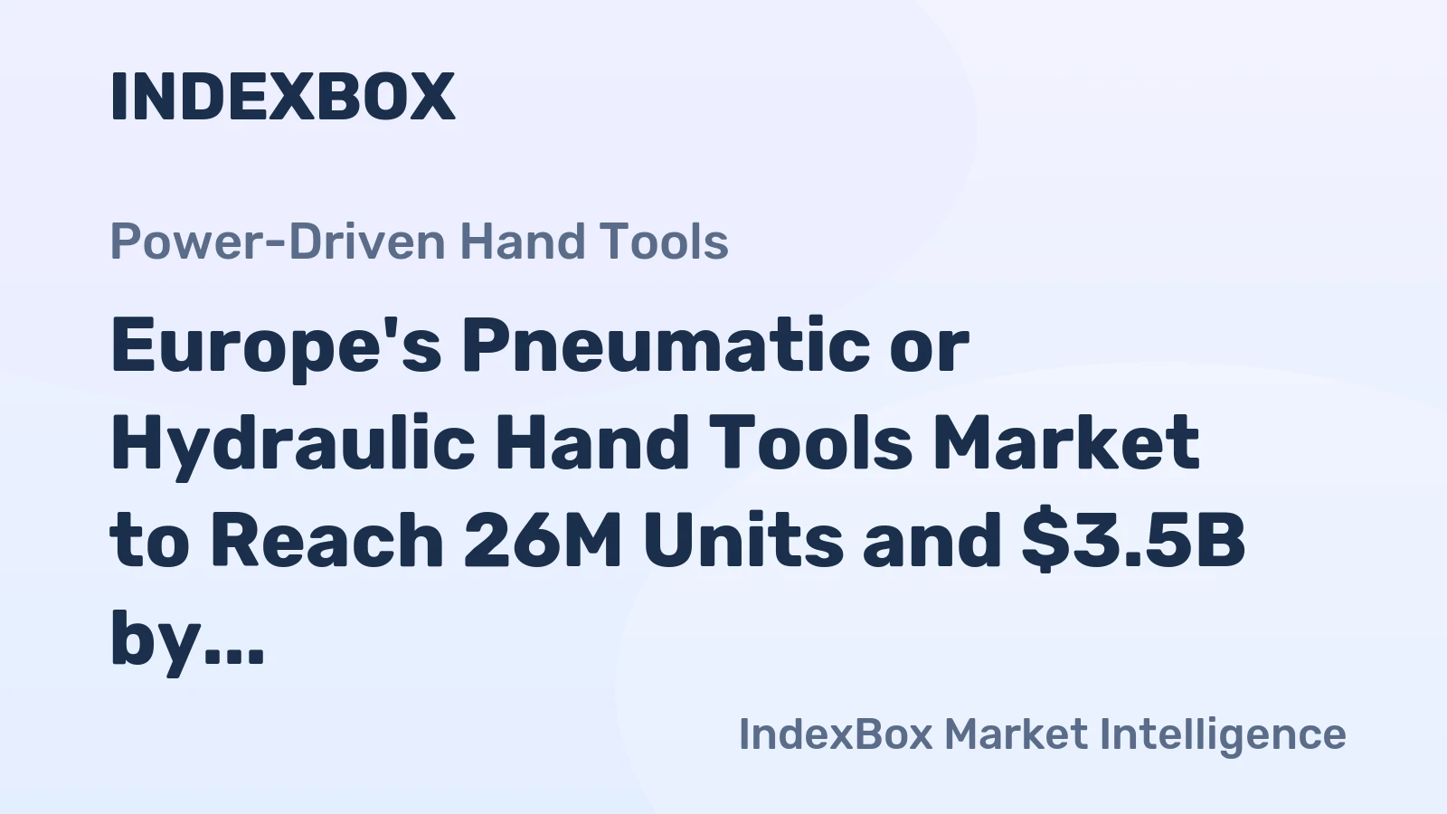 Europe's Pneumatic or Hydraulic Hand Tools Market to Reach 26M Units and $3.5B by 2035