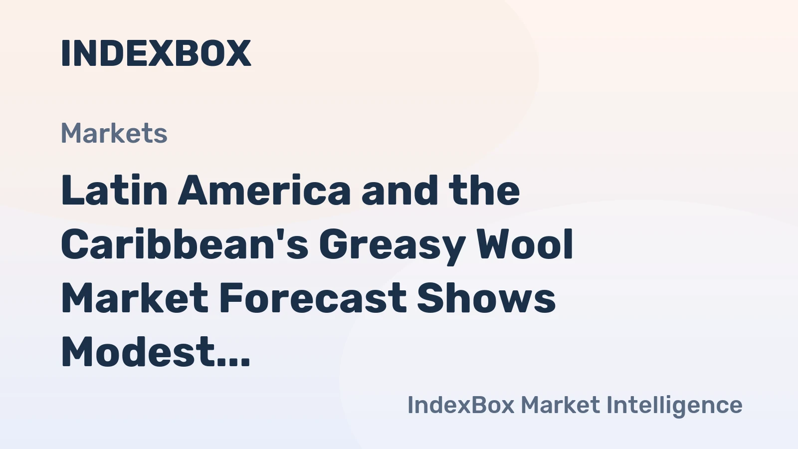 Latin America and the Caribbean's Greasy Wool Market Forecast Shows Modest Growth With a 1.7% Value CAGR