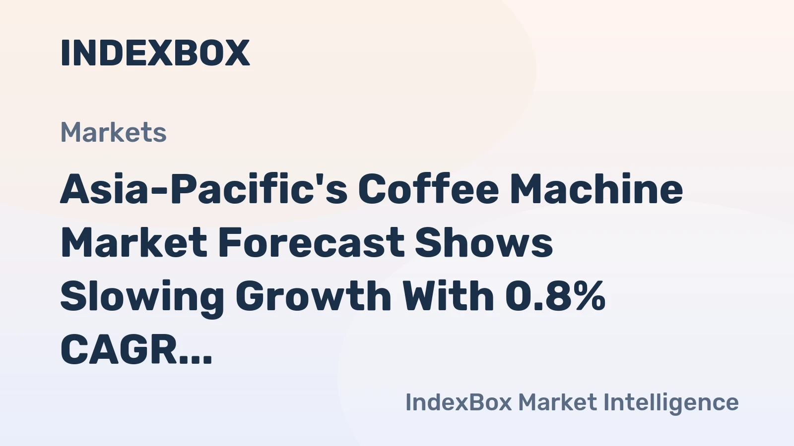 Asia-Pacific's Coffee Machine Market Forecast Shows Slowing Growth With 0.8% CAGR